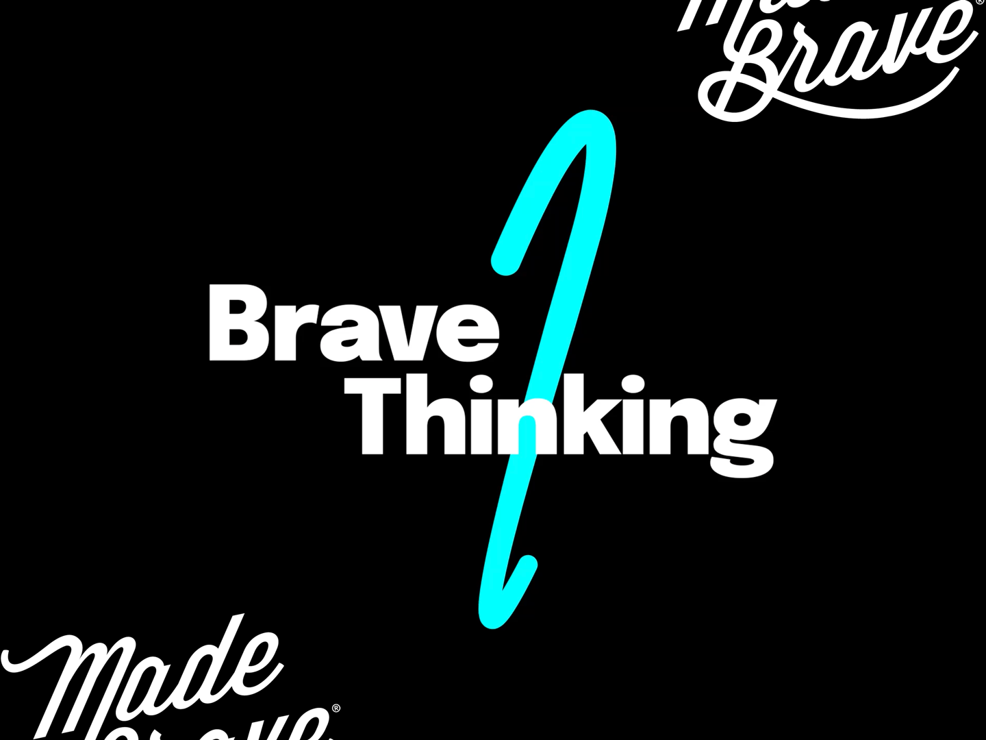 Brave Thinking | Issue #001 | MadeBrave®