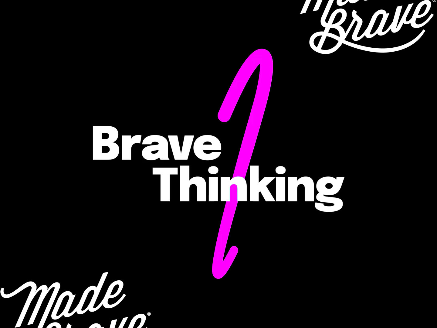 Brave Thinking | Issue #004 | MadeBrave®